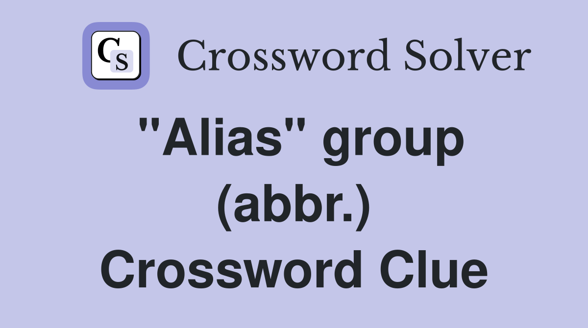 "Alias" group (abbr.) - Crossword Clue Answers - Crossword Solver
